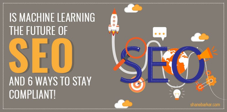 Is Machine Learning the Future of SEO and 6 Ways to Stay Compliant ...