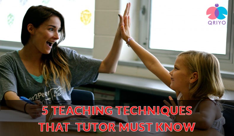 5 teaching techniques every tutor must know | by Qriyo | Medium