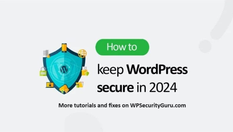 How to keep WordPress secure in 2024 | by WordPress Security Guru (WPSecurityguru.com) | Medium