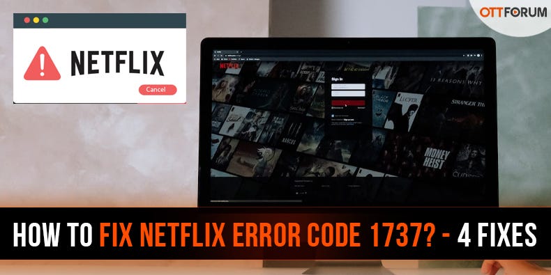 How To Fix Netflix Error Code 1737–4 Fixes - Joseph Mark - Medium