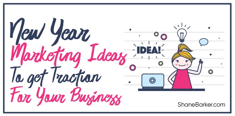 New Year Marketing Ideas to Get Traction for Your Business | by Shane ...