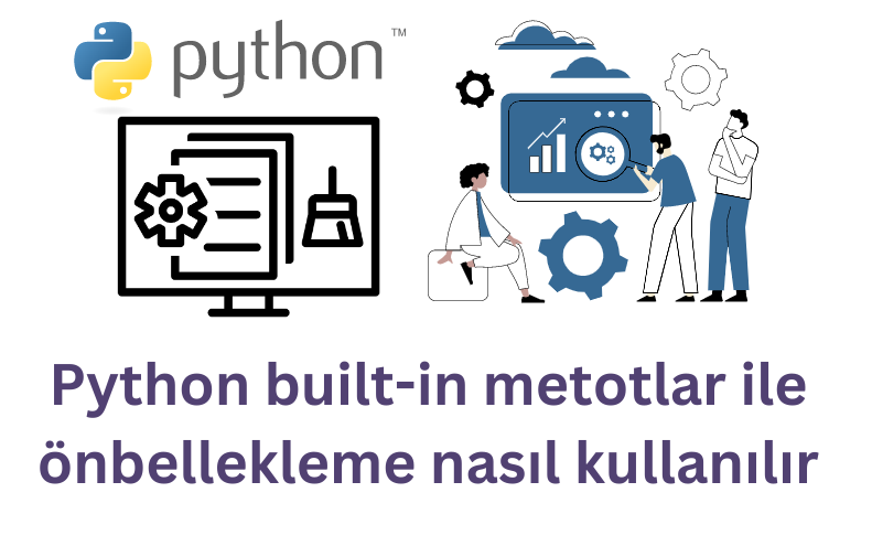Python built-in metotlar ile önbellekleme nasıl kullanılır | by Kader ...