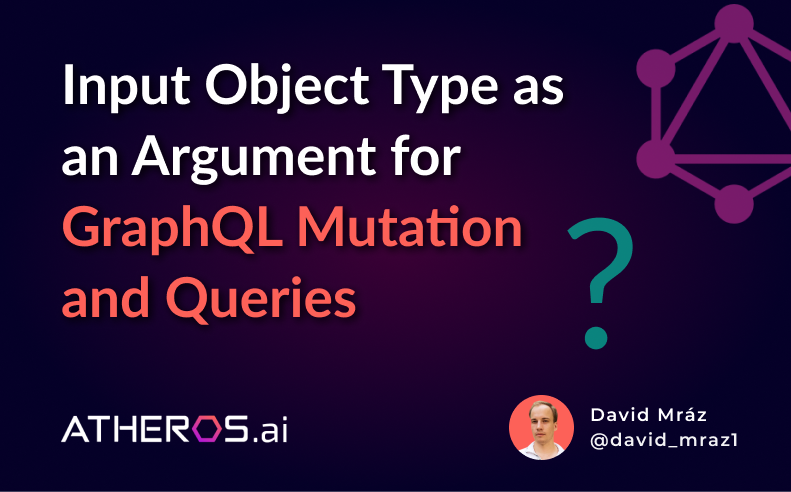 Input object type as an argument for GraphQL mutations and queries | by David Mráz | Atheros ...