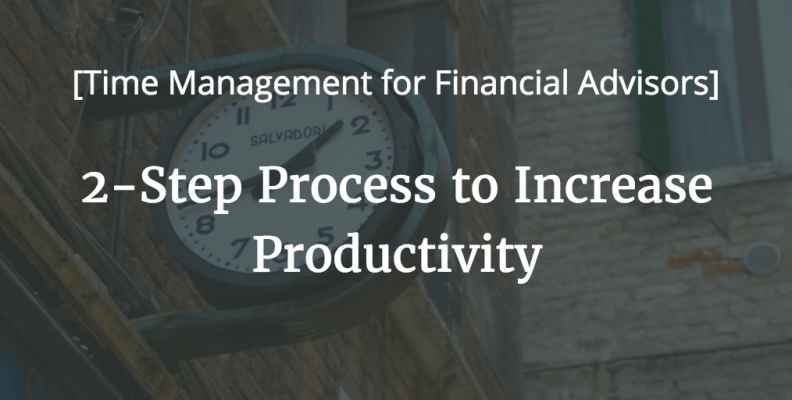 TIME MANAGEMENT FOR FINANCIAL ADVISORS: 2-STEP PROCESS TO INCREASE ...