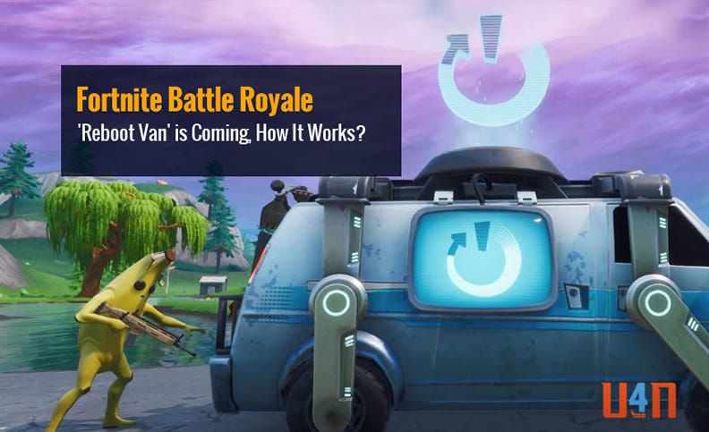 ‘Reboot Van’ is on the Way to Fortnite Battle Royale, How It Works | by ...