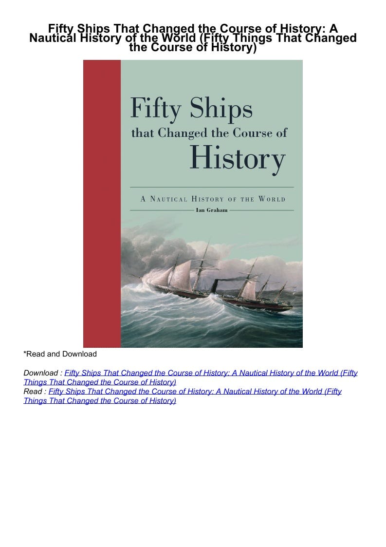 Fifty Ships That Changed the Course of History: A Nautical History of ...