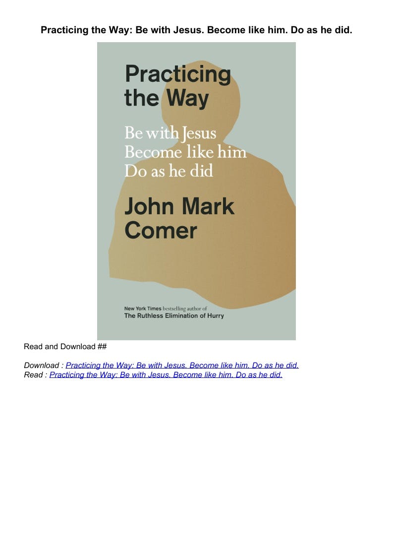 get [PDF] Download Practicing the Way: Be with Jesus. Become like him. Do as he did. | by ...