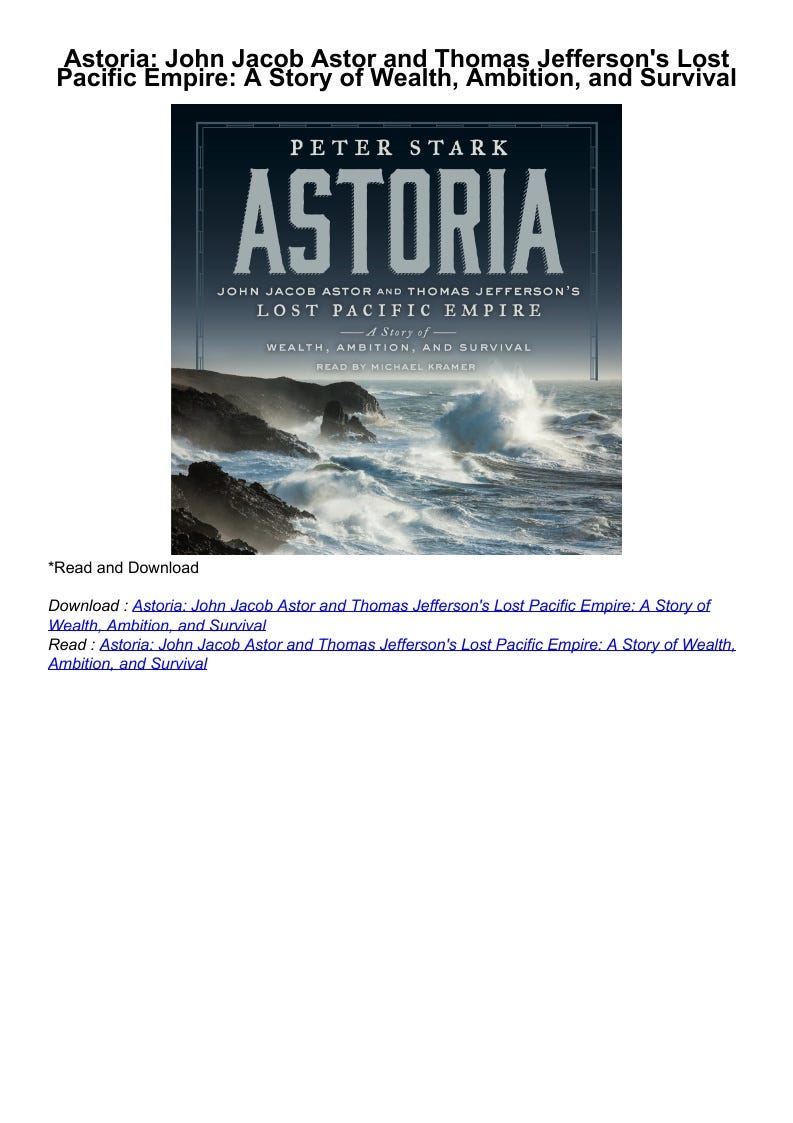 Pdf Astoria: John Jacob Astor and Thomas Jefferson’s Lost Pacific Empire: A Story | by ...