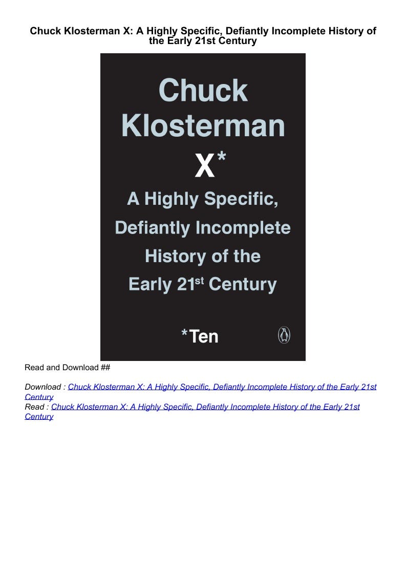PDF_⚡ Chuck Klosterman X: A Highly Specific, Defiantly Incomplete History of the | by ...