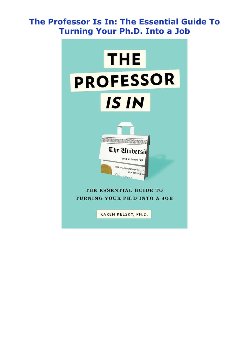 PDF The Professor Is In: The Essential Guide To Turning Your Ph.D. Into ...