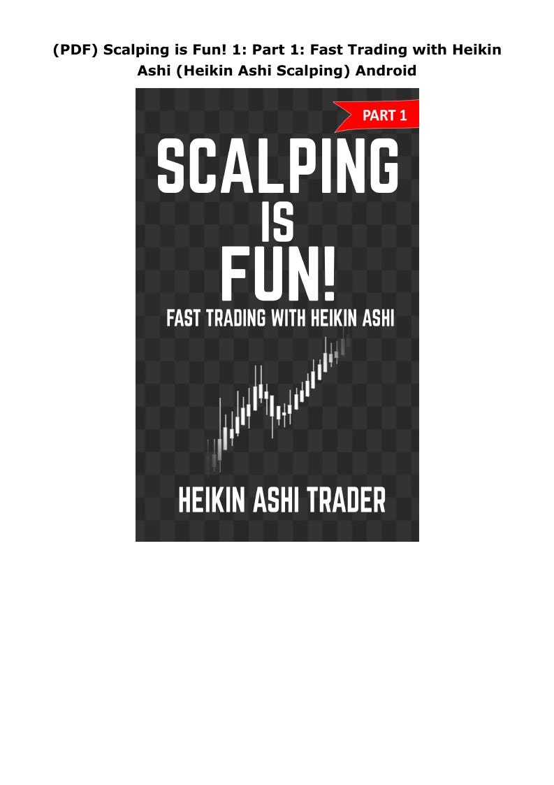 PDF Scalping is Fun! 1: Part 1: Fast Trading with Heikin Ashi Heikin Ashi Scalping Android | by ...