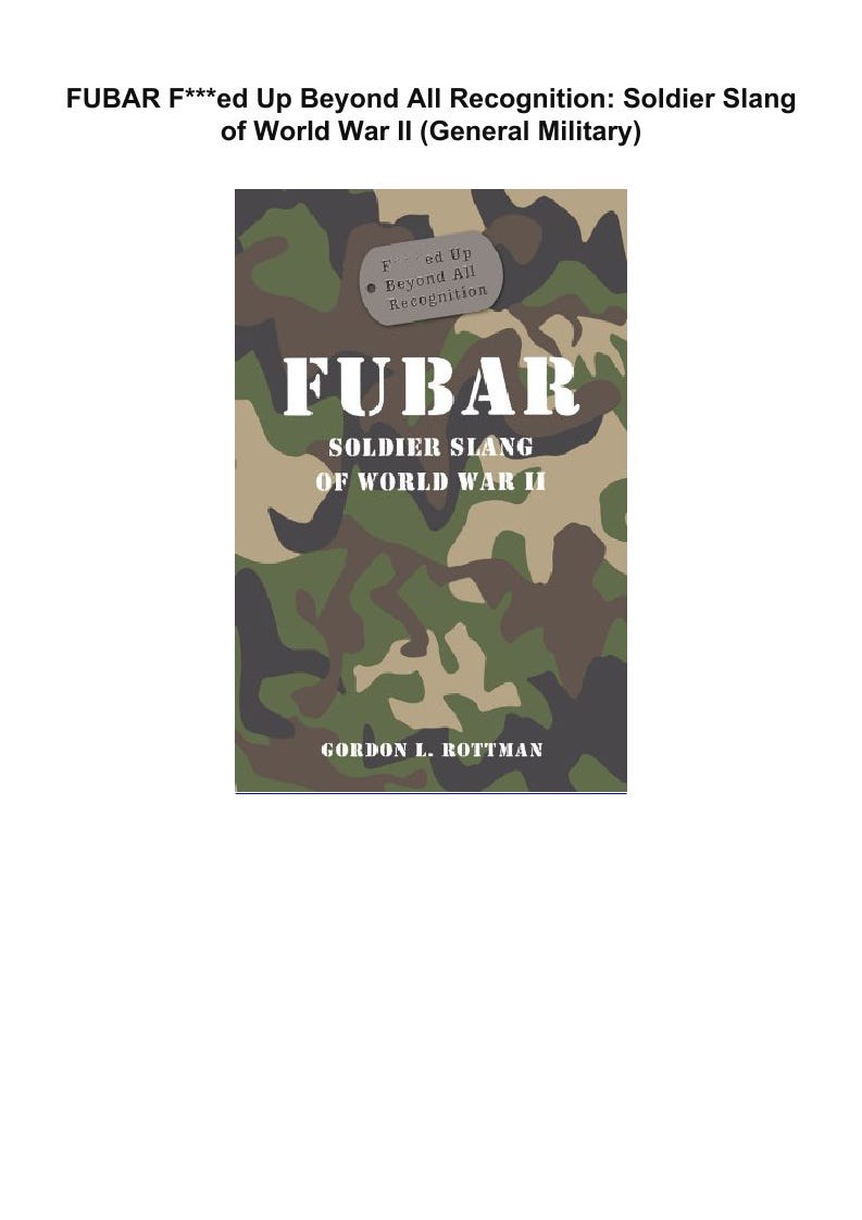 Download⚡ /PDF⚡ FUBAR F***ed Up Beyond All Recognition: Soldier Slang ...
