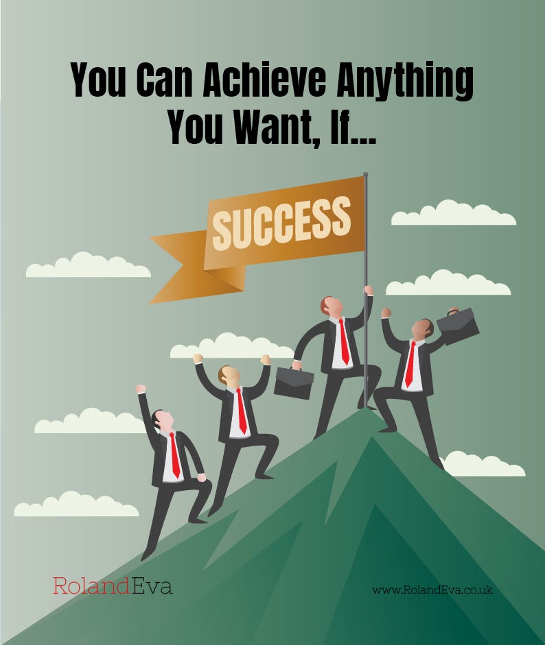 You Can Achieve Anything You Want, If… | by Roland Eva | Medium