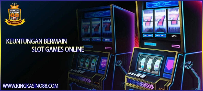 Keuntungan Bermain Slot Games Online | by SLOT POKER | Medium