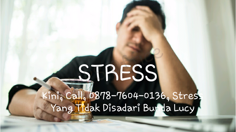 Kini, Call, 0878-7604-0136, Stress Yang Tidak Disadari Bunda Lucy Klik ...