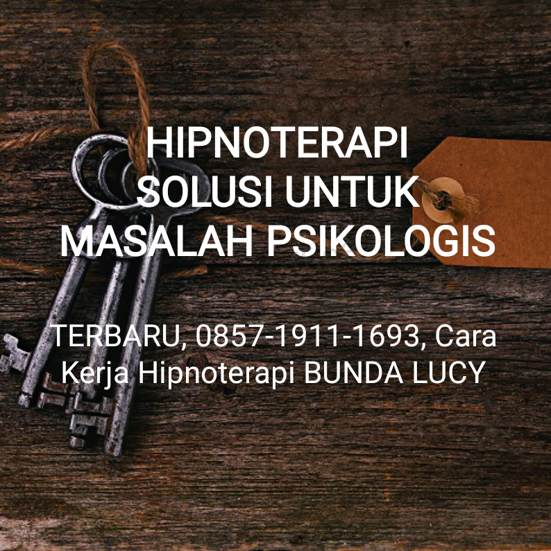 TERBARU, 0857-1911-1693, Cara Kerja Hipnoterapi BUNDA LUCY DESKRIPSI1= KLIK https://wa.me ...