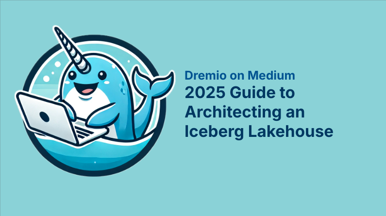 2025 Guide to Architecting an Iceberg Lakehouse | by Alex Merced | Data ...