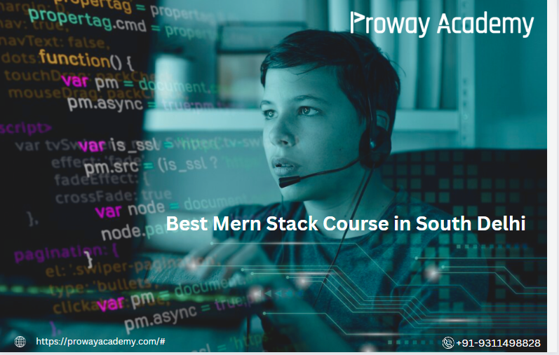 Unleash Your Potential with the Best MERN Stack Course in South Delhi at Proway Academy | by ...