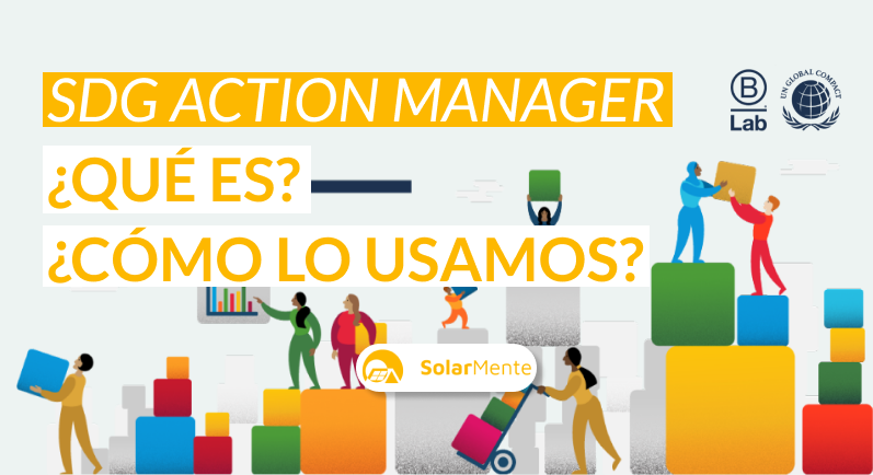 SDG ACTION MANAGER: QUÉ ES Y CÓMO LO INCORPORAMOS | by SolarMente | Medium