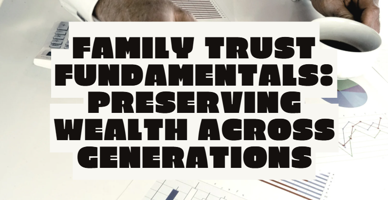 Family Trust Fundamentals: Preserving Wealth Across Generations | by ...
