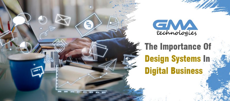 THE IMPORTANCE OF DESIGN SYSTEMS IN DIGITAL BUSINES | by Gmatechnology ...