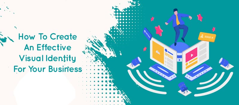 How To Create An Effective Visual Identity For Your Business | by ...