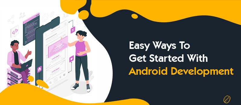EASY WAYS TO GET STARTED WITH ANDROID DEVELOPMENT | by Gmatechnology | Medium