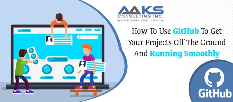 How To Use GITHUB To Get Your Projects Off The Ground And Running ...