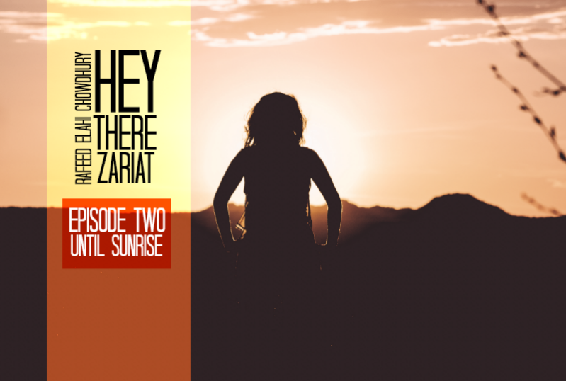 Hey There Zariat. Episode Two- Until Sunrise | by Rafeed Chowdhury | Medium