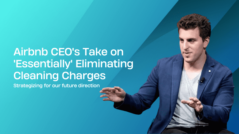 Airbnb’s Plan for ‘Essentially’ Eliminating Cleaning Fees: CEO’s ...