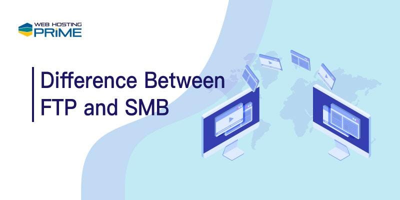 Difference Between FTP and SMB [FTP vs SMB] | by WH Prime | Medium
