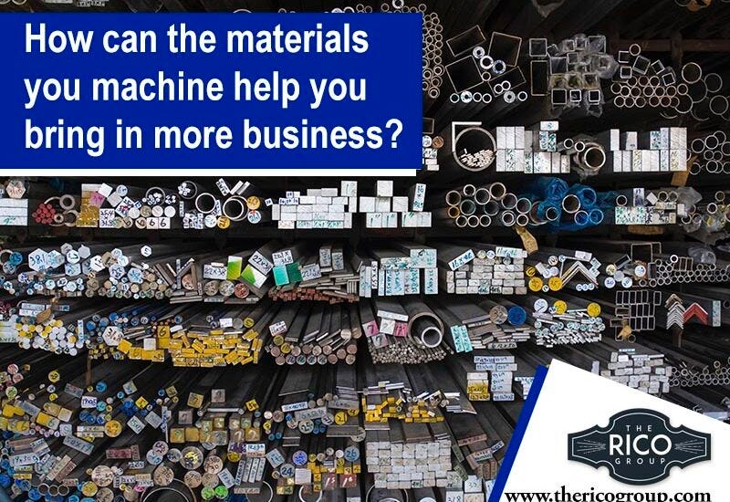 How can the materials you machine help you bring in more business? | by ...