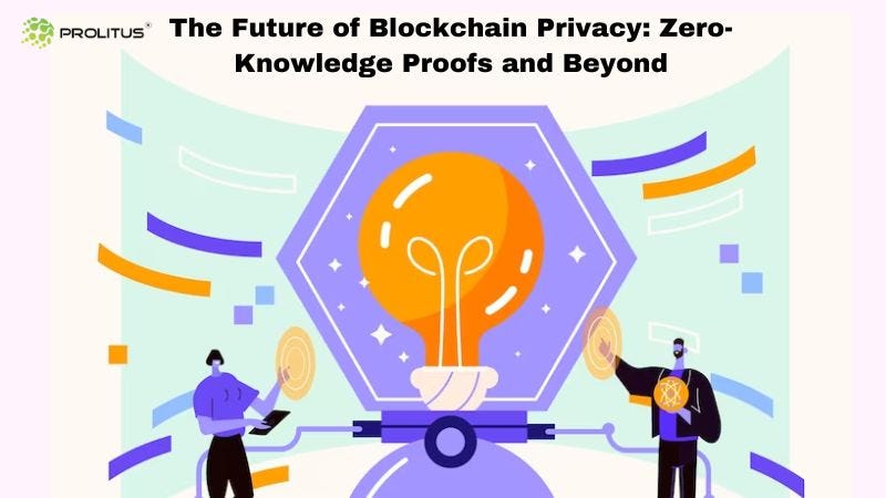 The Future Of Blockchain Privacy Zero Knowledge Proofs And Beyond By Prolitus Technologies