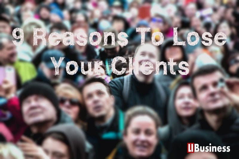 9 Reasons To Lose Your Clients. A well-tuned company or organization is ...