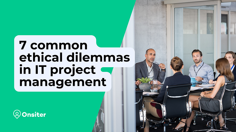 7 common ethical dilemmas in IT project management | by Onsiter | Medium