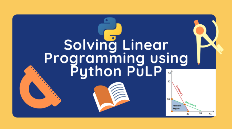 Solving Linear Programming Using Python Pulp By Avinash Navlani Medium