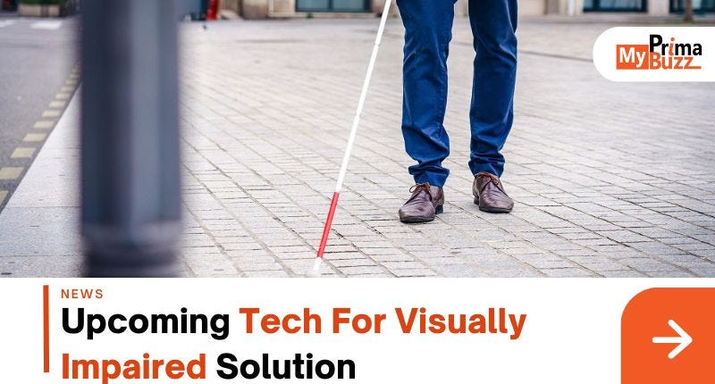 Upcoming Tech For Visually Impaired Solution | by MyPrimaBuzz | Medium