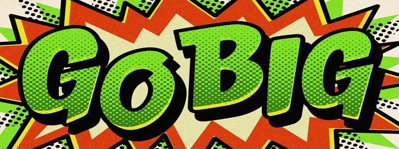 GO BIG!. Staying small doesn’t serve the world | by Michelle Monet ...