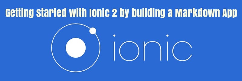 Getting started with Ionic 2 by building a Markdown App | by Amit Merchant | HackerNoon.com | Medium