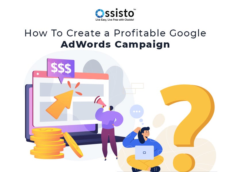 10 Tips for Creating a Successful Google AdWords Campaign| OSSISTO | by ...