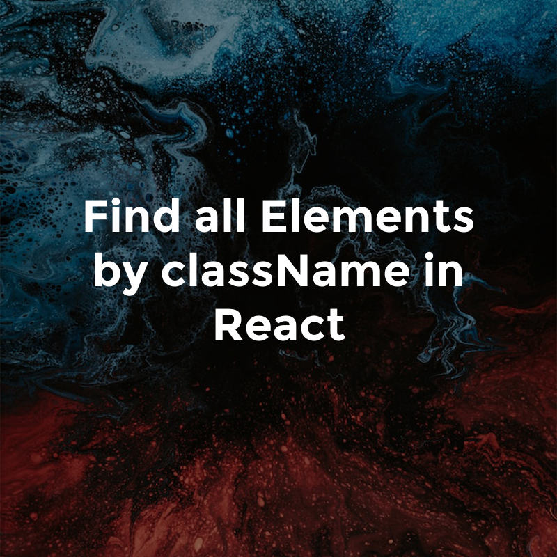 Find all Elements by className in React | by Glasshost | Medium