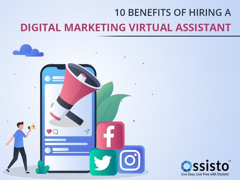 10 Benefits of Hiring a Digital Marketing Virtual Assistant | Ossisto ...