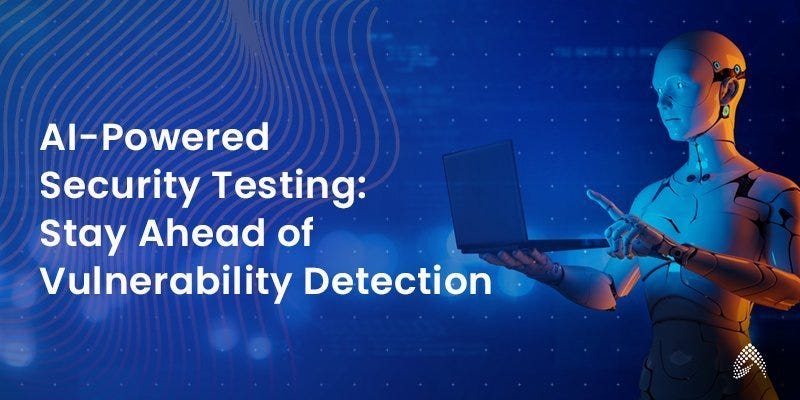 Enhancing Security Testing with Artificial Intelligence: A Path to ...