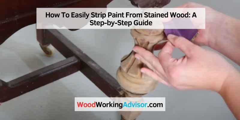 How To Easily Strip Paint From Stained Wood: A Step-by-Step Guide | by ...
