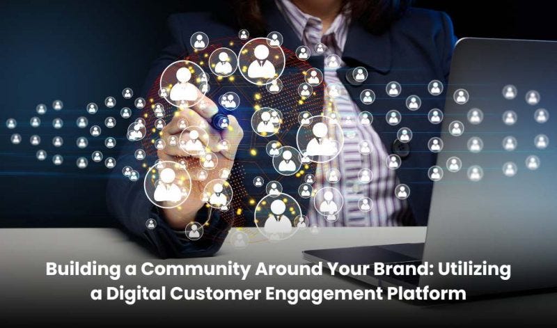 Building a Community Around Your Brand: Utilizing a Digital Customer ...