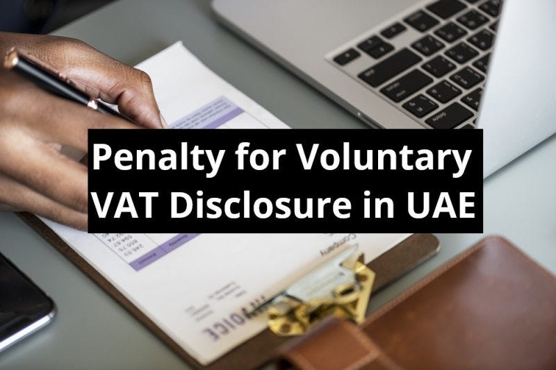 VAT Voluntary Disclosure in UAE. The Federal Tax Authority (FTA) has ...