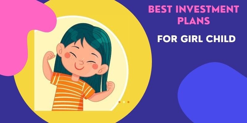 5 Best Policy for Girl Child — Top Saving Schemes and Investment Plans ...
