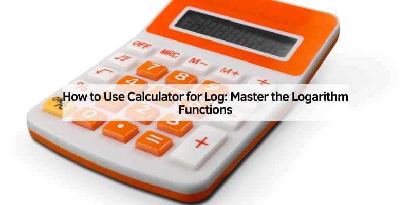 How to Use Calculator for Log: Master the Logarithm Functions | by ...