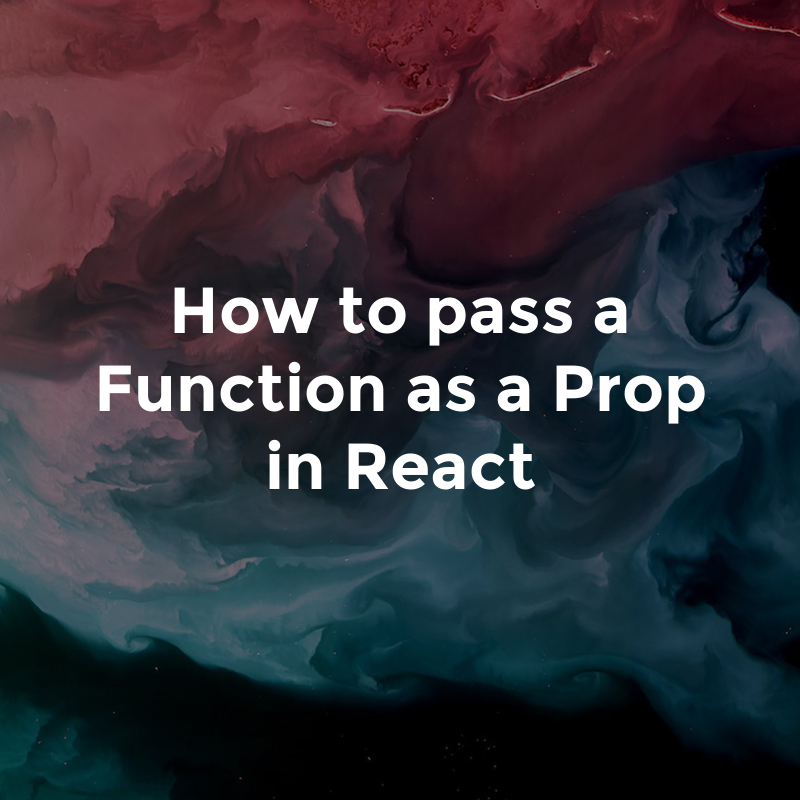 How To Pass A Function As A Prop In React By Glasshost Medium