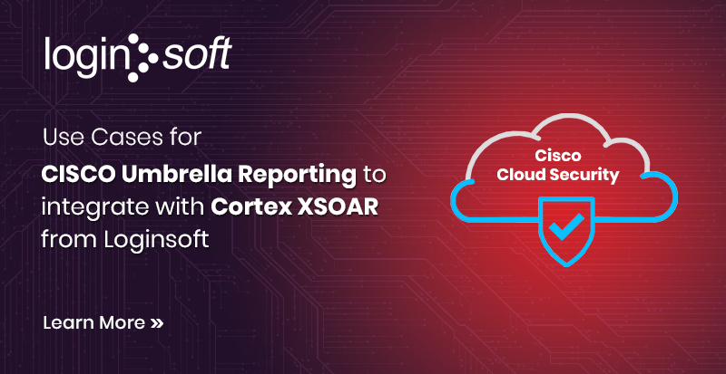 Cisco Umbrella Reporting Integration with Cortex XSOAR | by Loginsoft ...